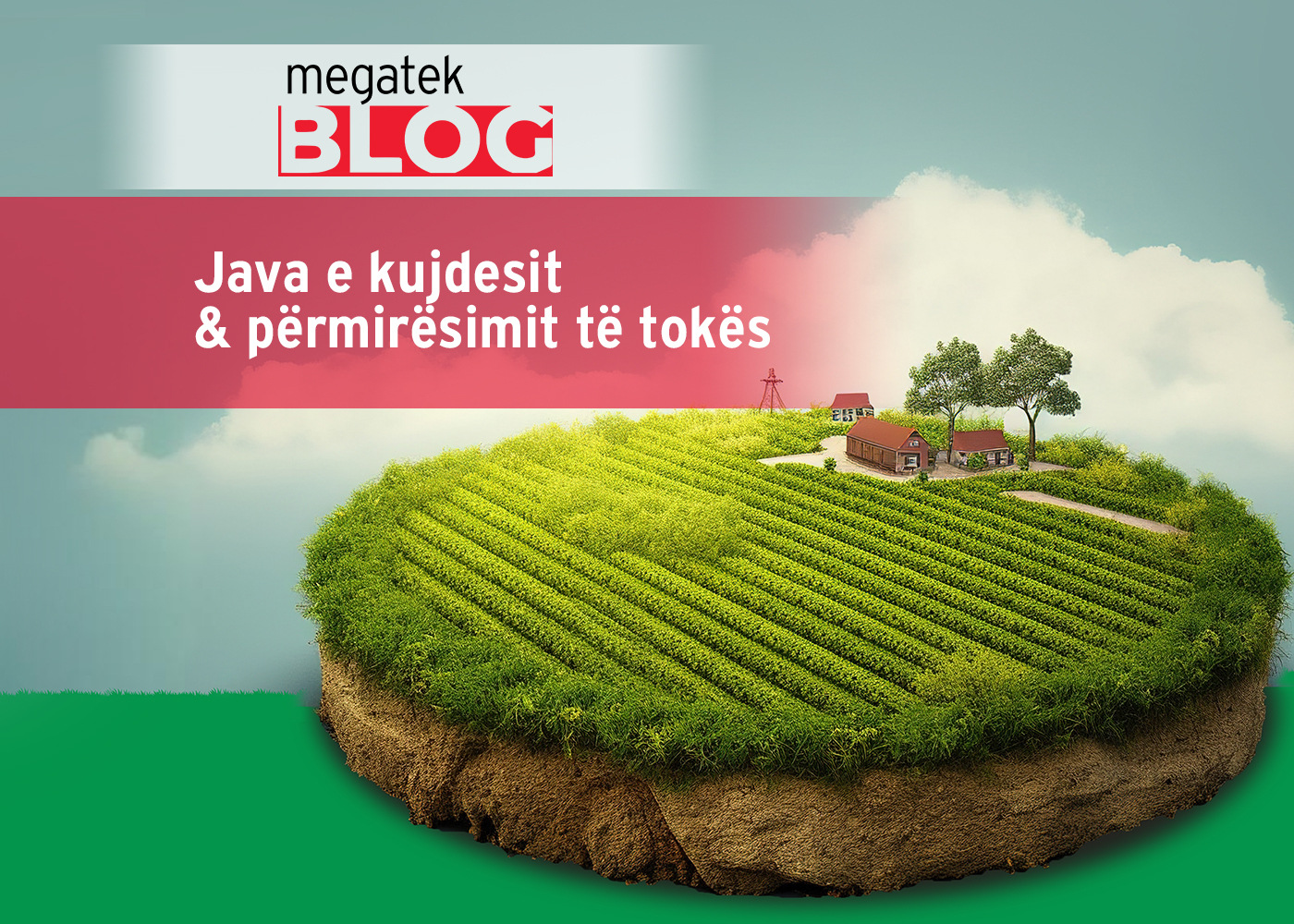 “Java e Kujdesit dhe Përmirësimit të Tokës” në Megatek/ Zgjidhni mes shumëllojshmërisë së ...